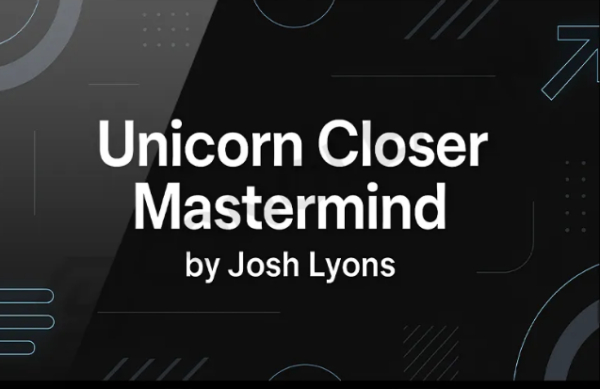 Josh Lyons – Unicorn Closer Mastermind - Courses on budget